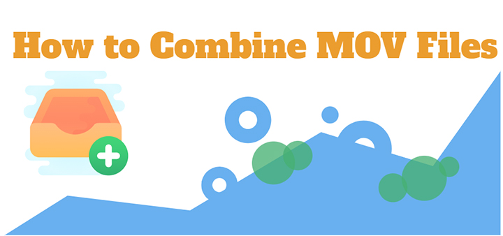 5 Ways to Combine MOV Files on Mac and Windows 11/10