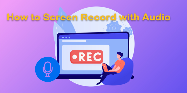Top 4 Ways to Screen Record with Audio on Any Device