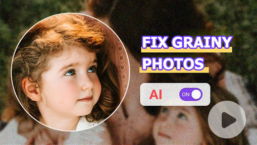 How to Fix Grainy Photos: 5 Free & AI Ways